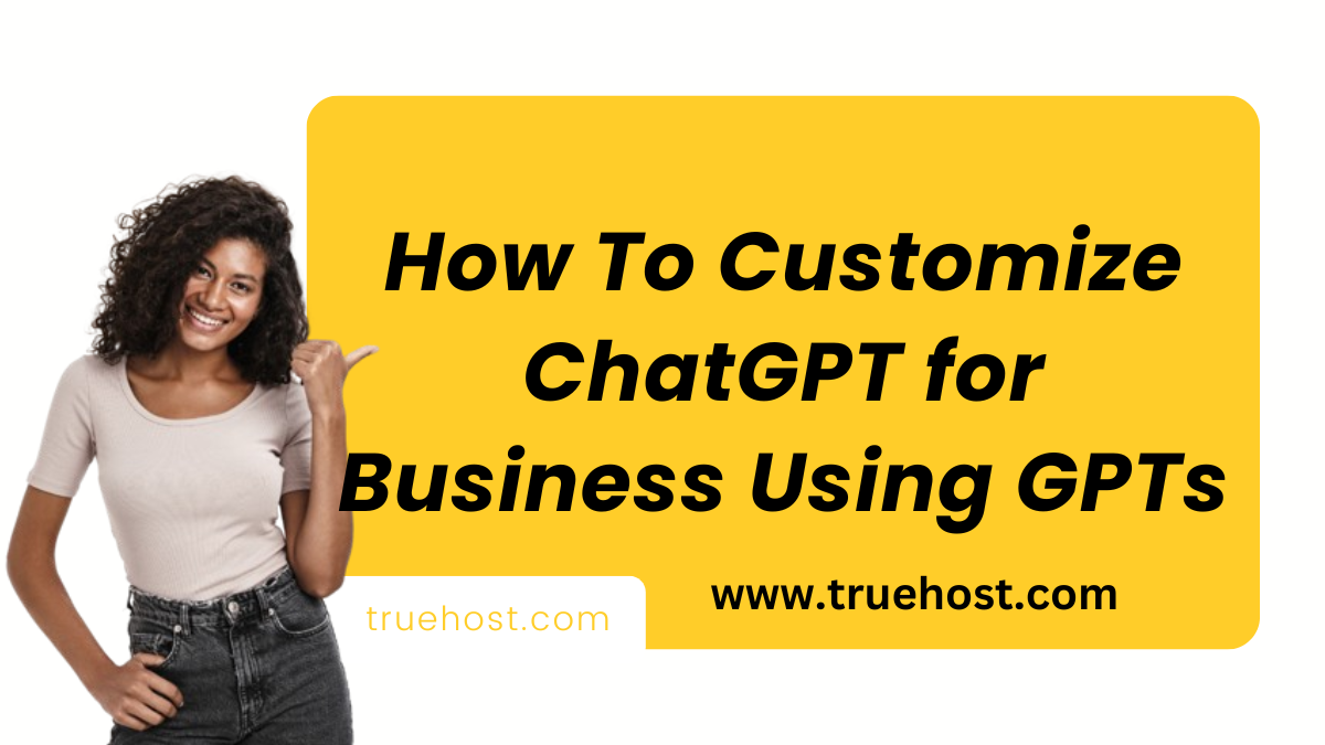 How To Customize ChatGPT for Business Using GPTs